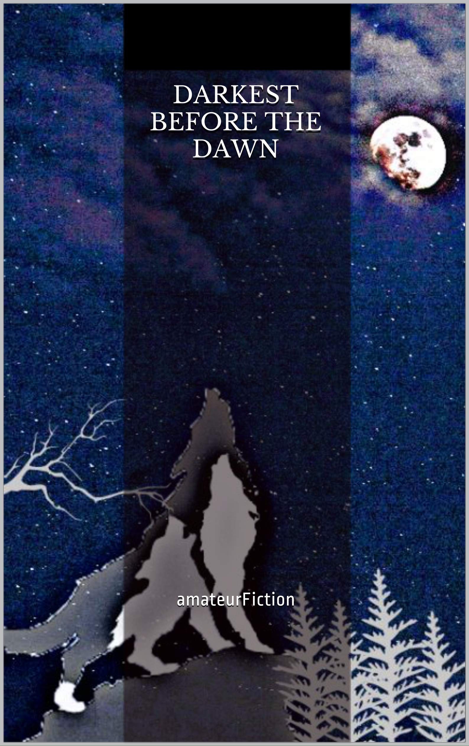Darkest Before the Dawn: amateurFiction by Amateur Fiction | Goodreads