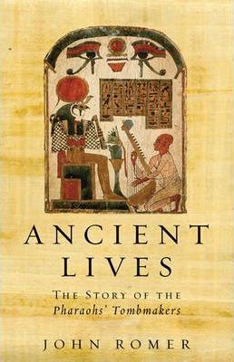 Ancient Lives: The Story of the Pharaohs' Tombmakers by John Romer ...