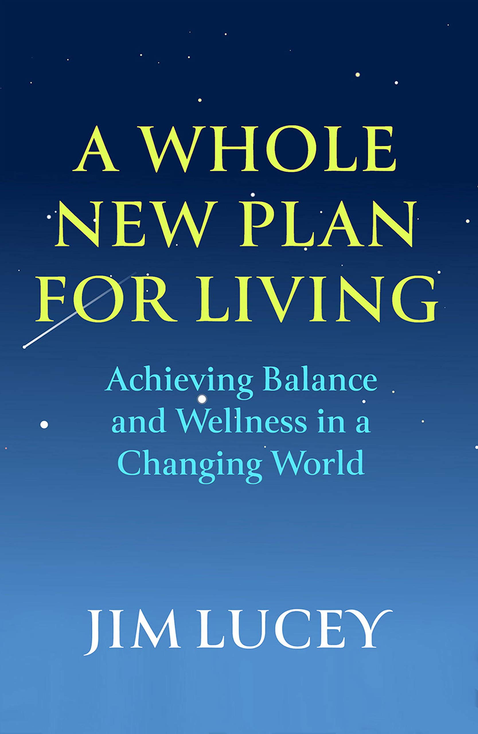 A Whole New Plan for Living: Achieving Balance and Wellness in a ...