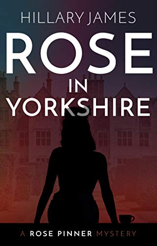 Rose in Yorkshire (#4) by Hillary James | Goodreads