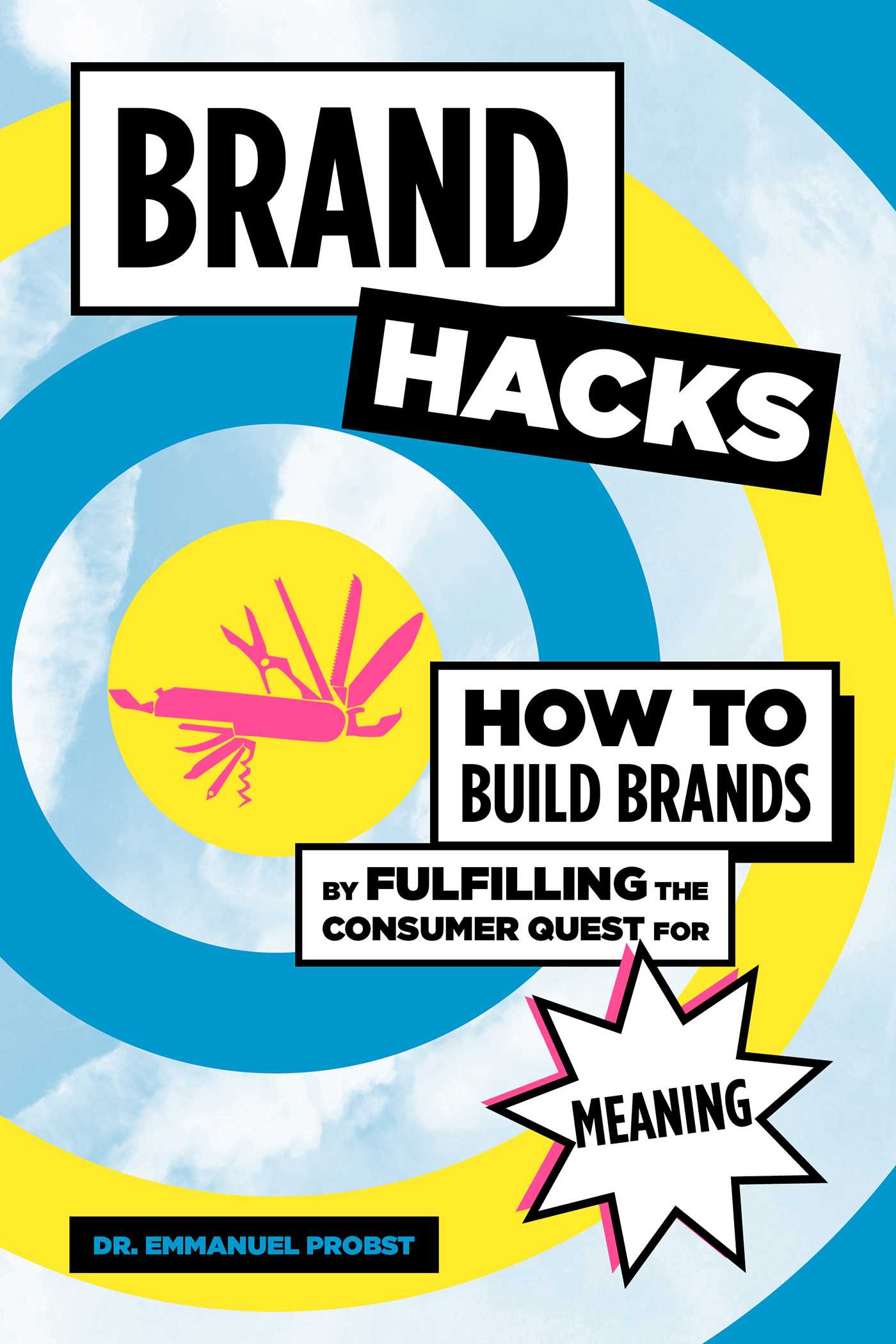 Brand Hacks: How to Build Brands by Fulfilling the Consumer Quest for ...