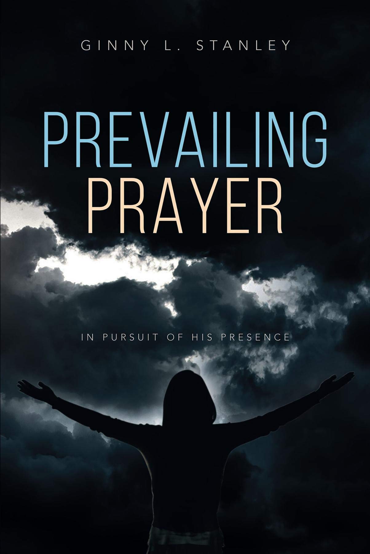 Prevailing Prayer: In Pursuit of His Presence by Ginny L Stanley ...