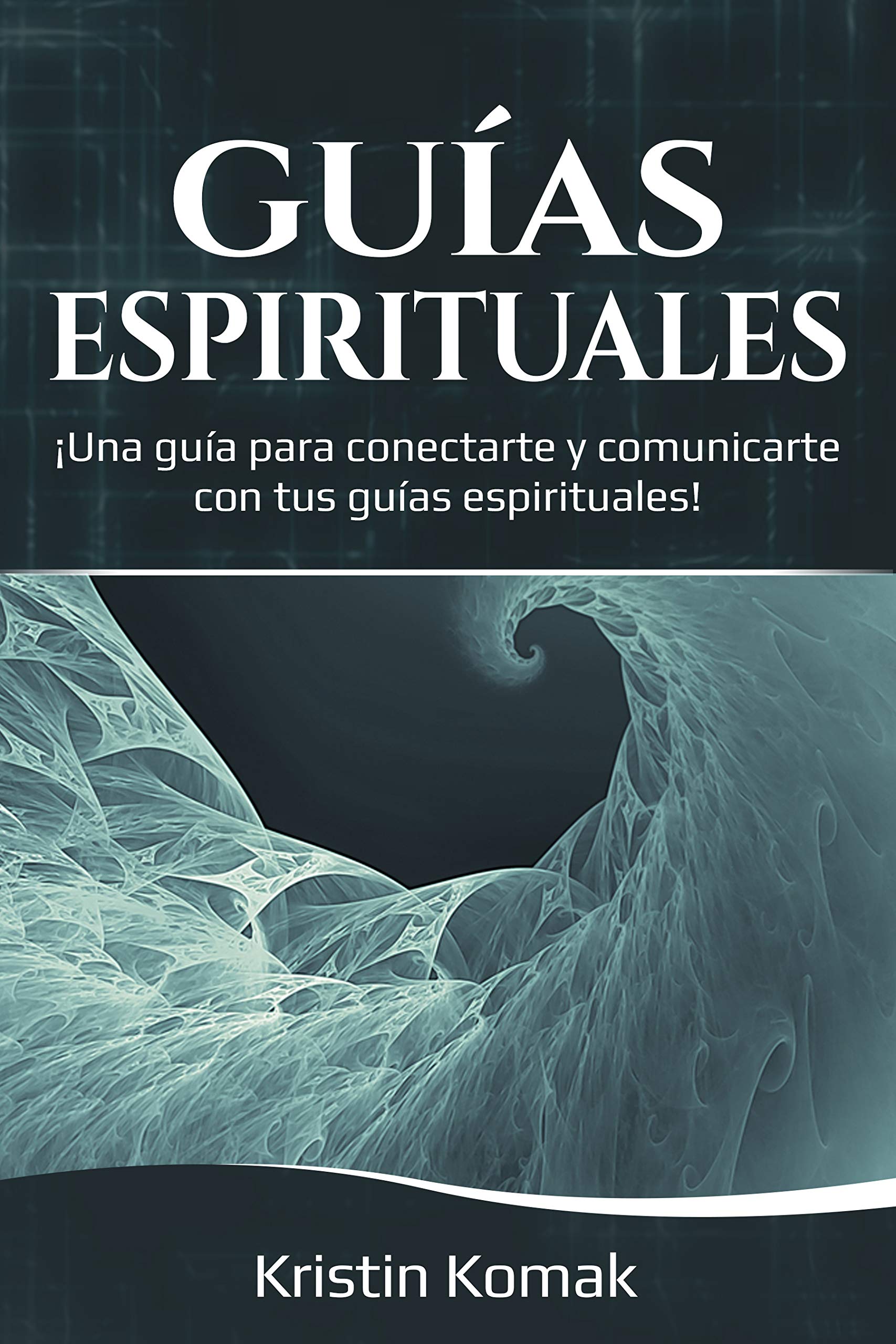 Guías Espirituales: ¡Una guía para conectarte y comunicarte con tus ...