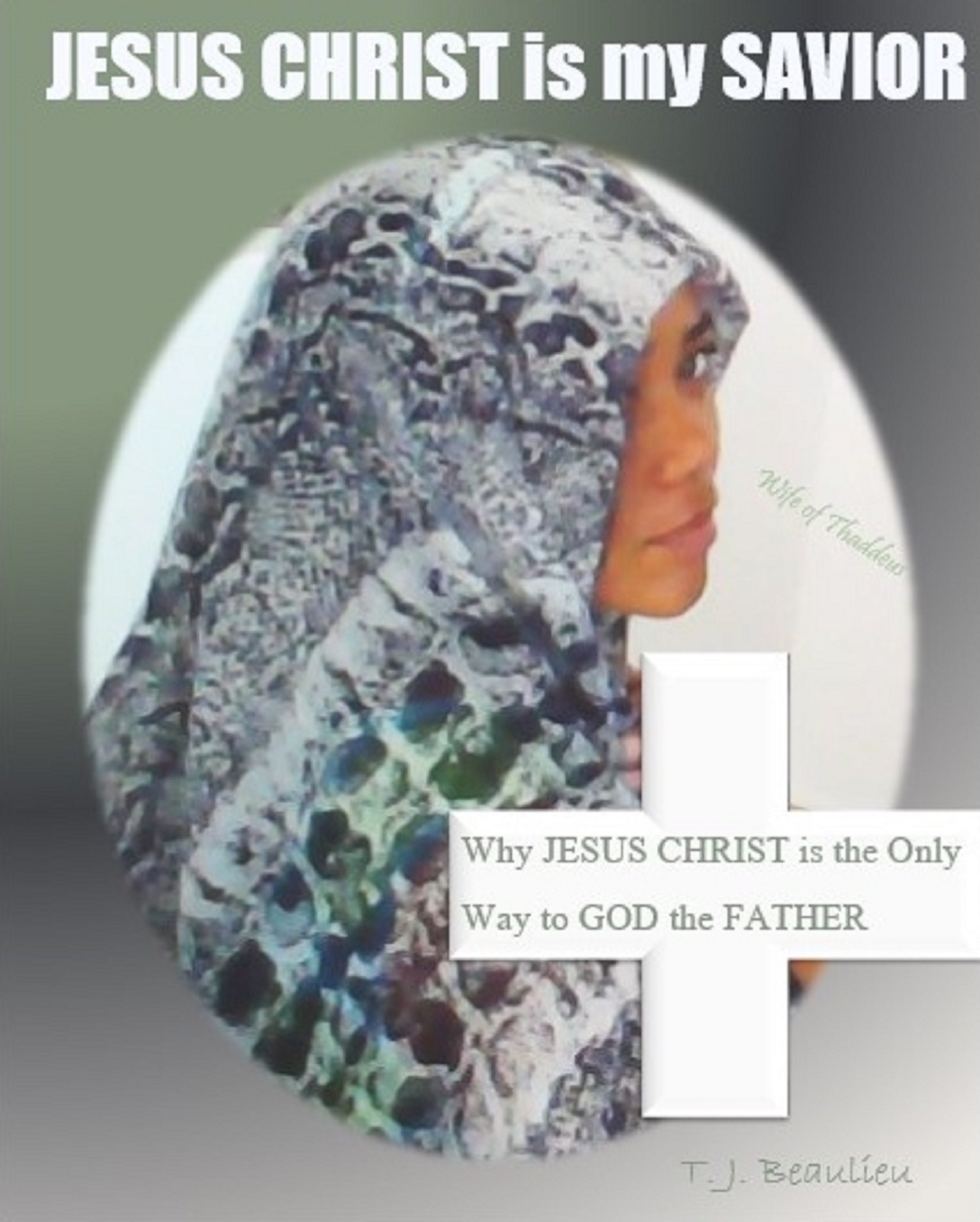 JESUS CHRIST is my SAVIOR: Why JESUS CHRIST is the Only Way to GOD the ...
