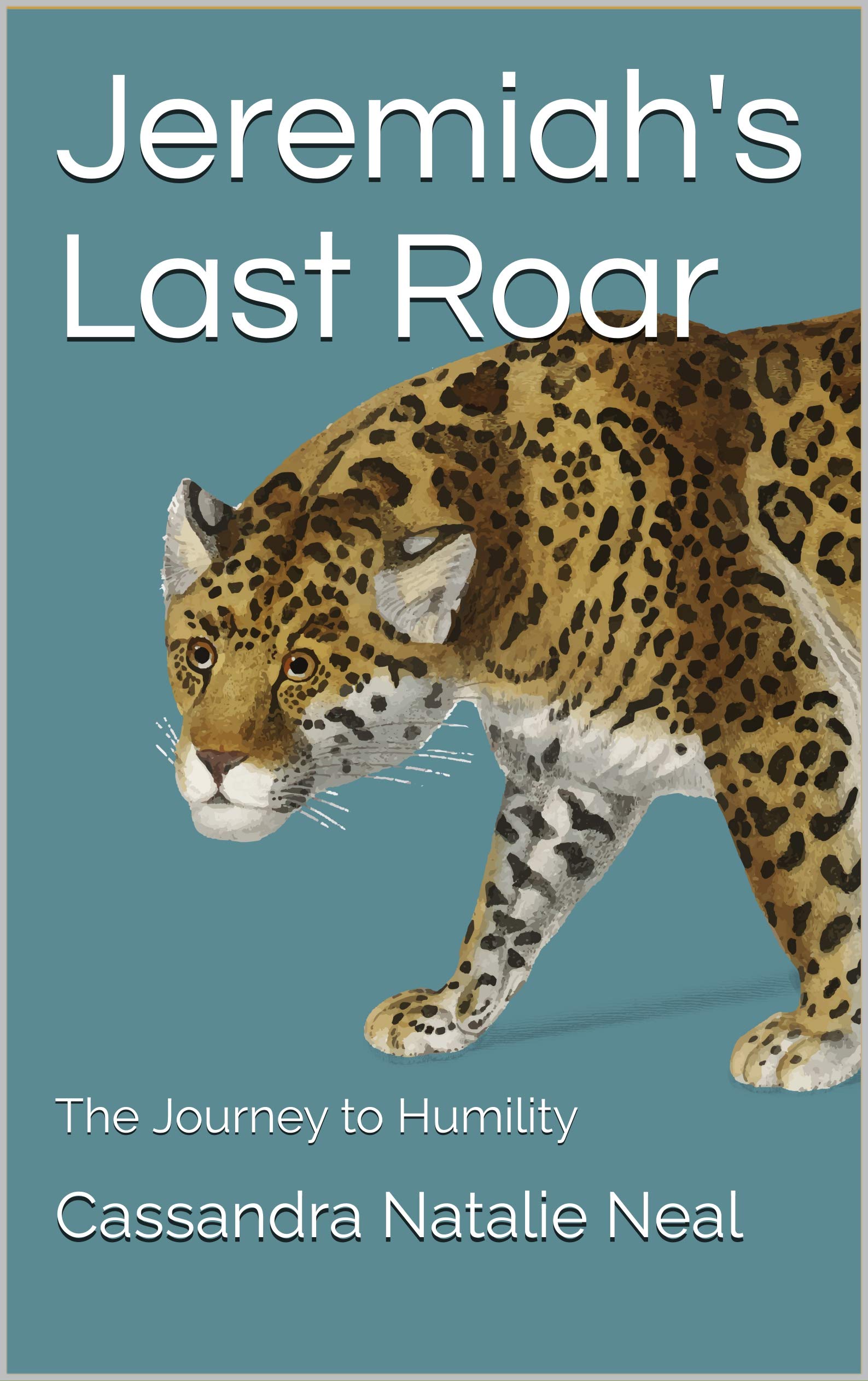 Jeremiah's Last Roar: The Journey to Humility by Cassandra Natalie Neal ...
