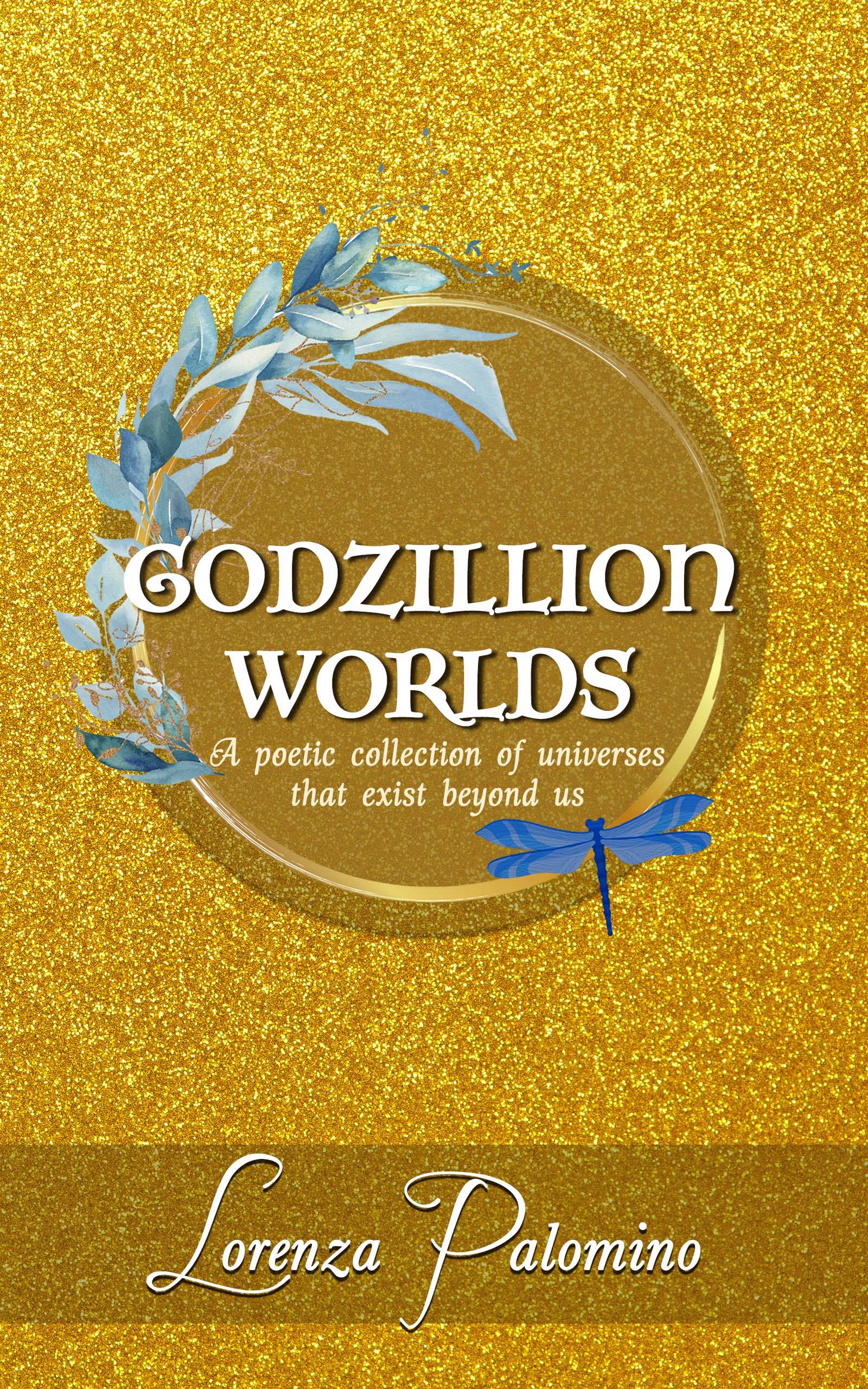 Godzillion Worlds: A poetic collection of universes that exist beyond ...