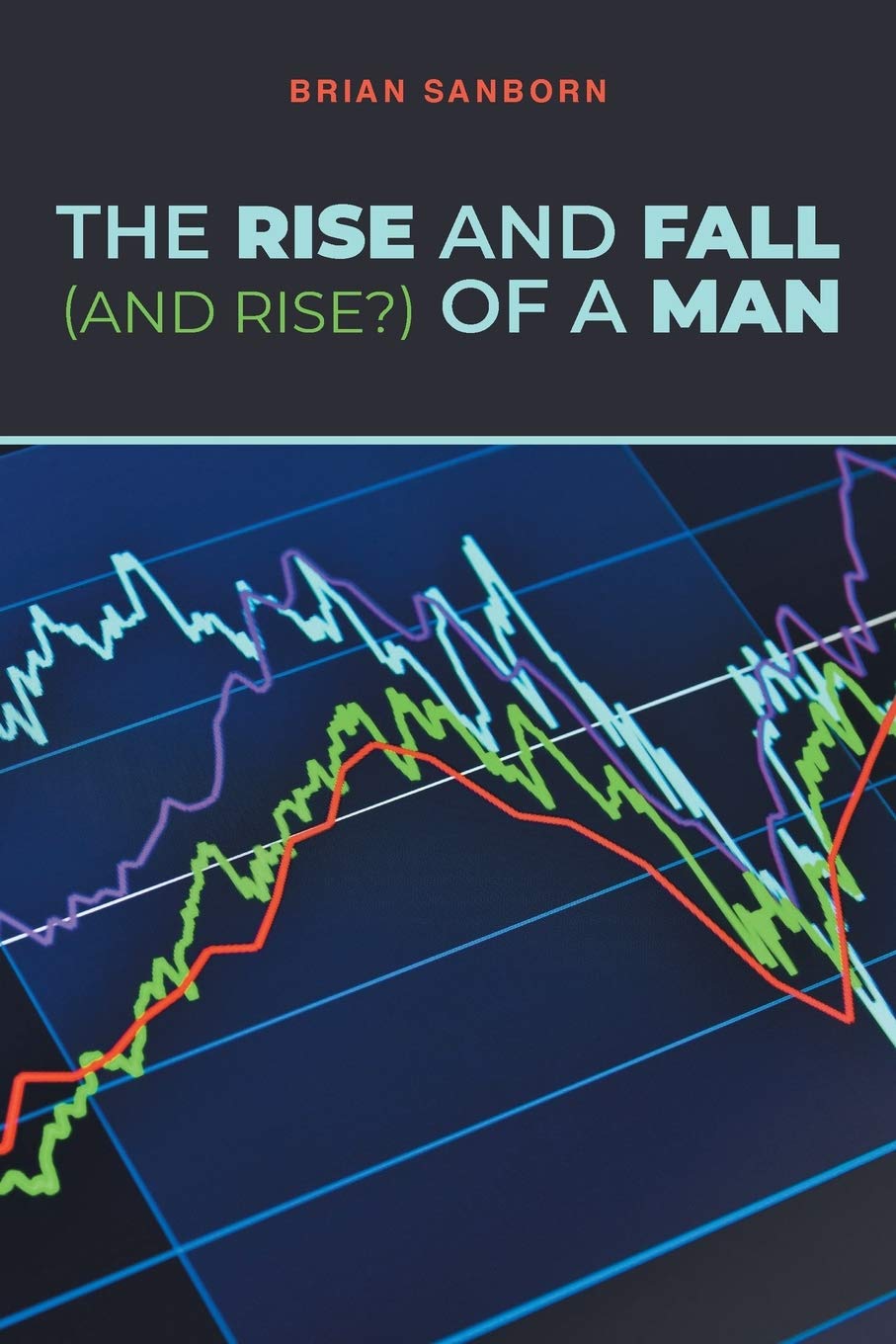 The Rise and Fall (and Rise?) of a Man by Brian Sanborn | Goodreads
