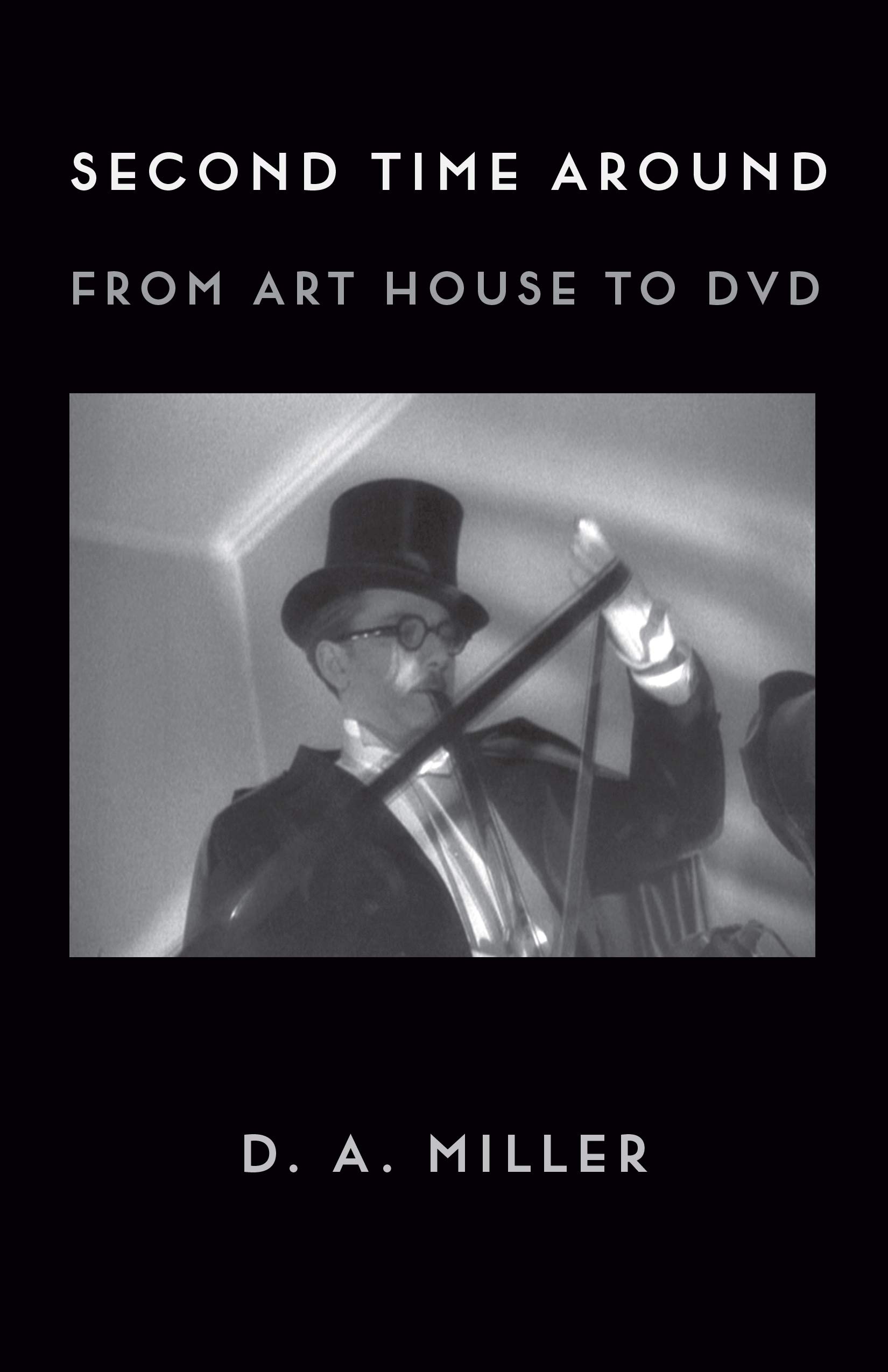 Second Time Around: From Art House to DVD by D.A. Miller | Goodreads