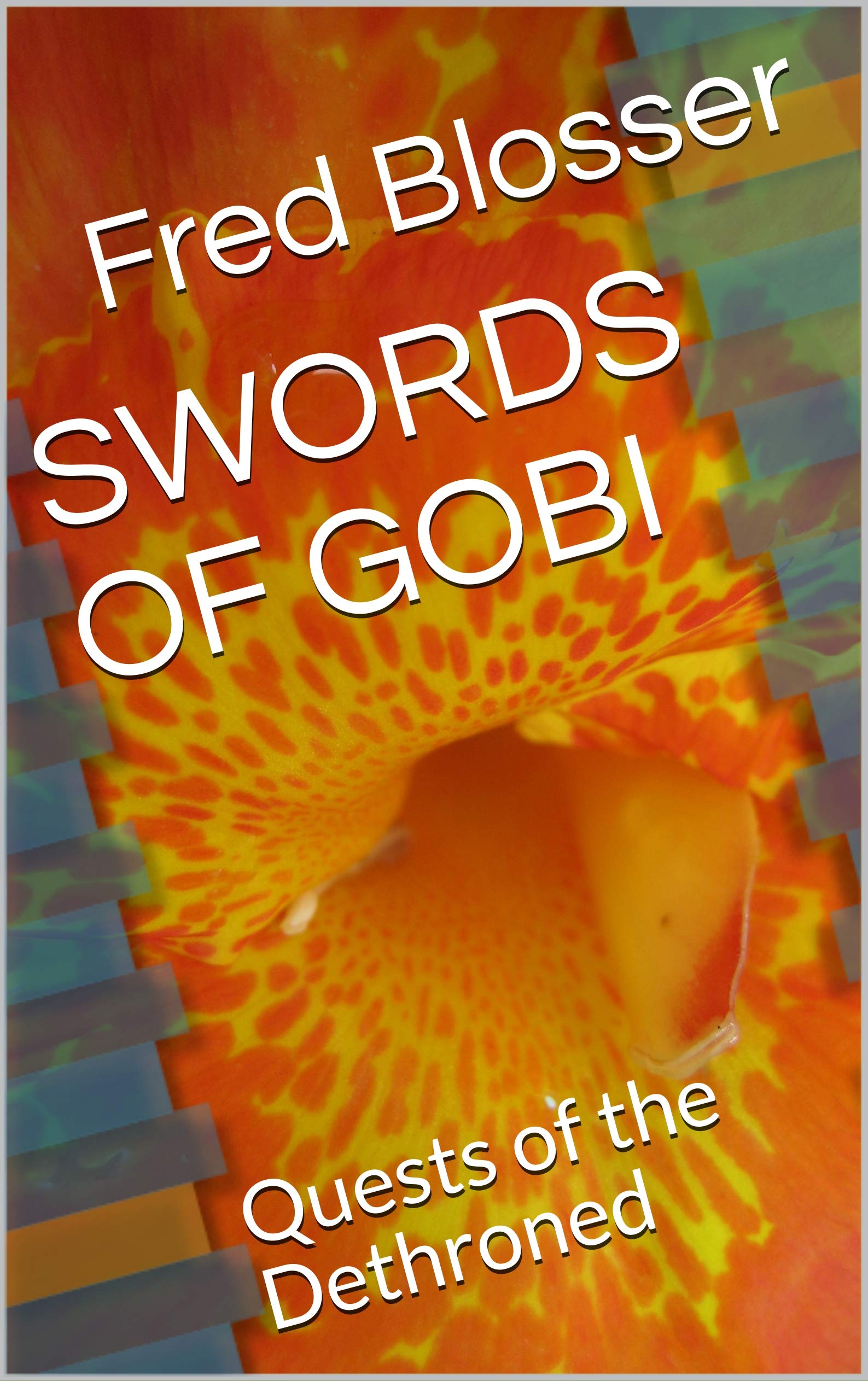 SWORDS OF GOBI: Quests of the Dethroned by Fred Blosser | Goodreads
