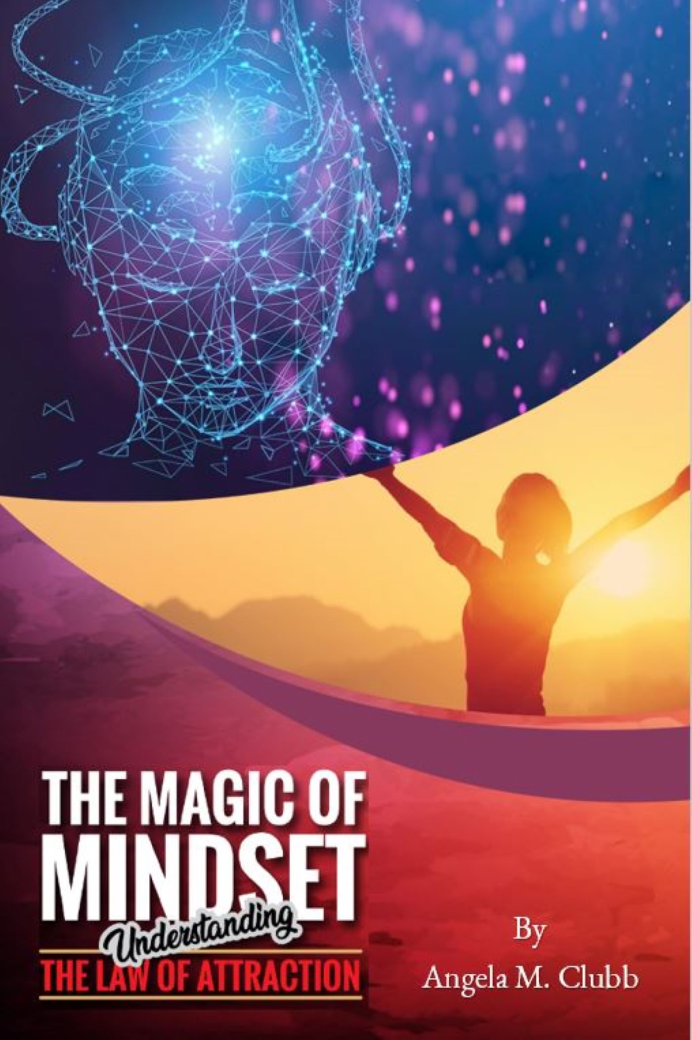 The Magic of Mindset: Understanding the Law of Attraction by Angela M ...