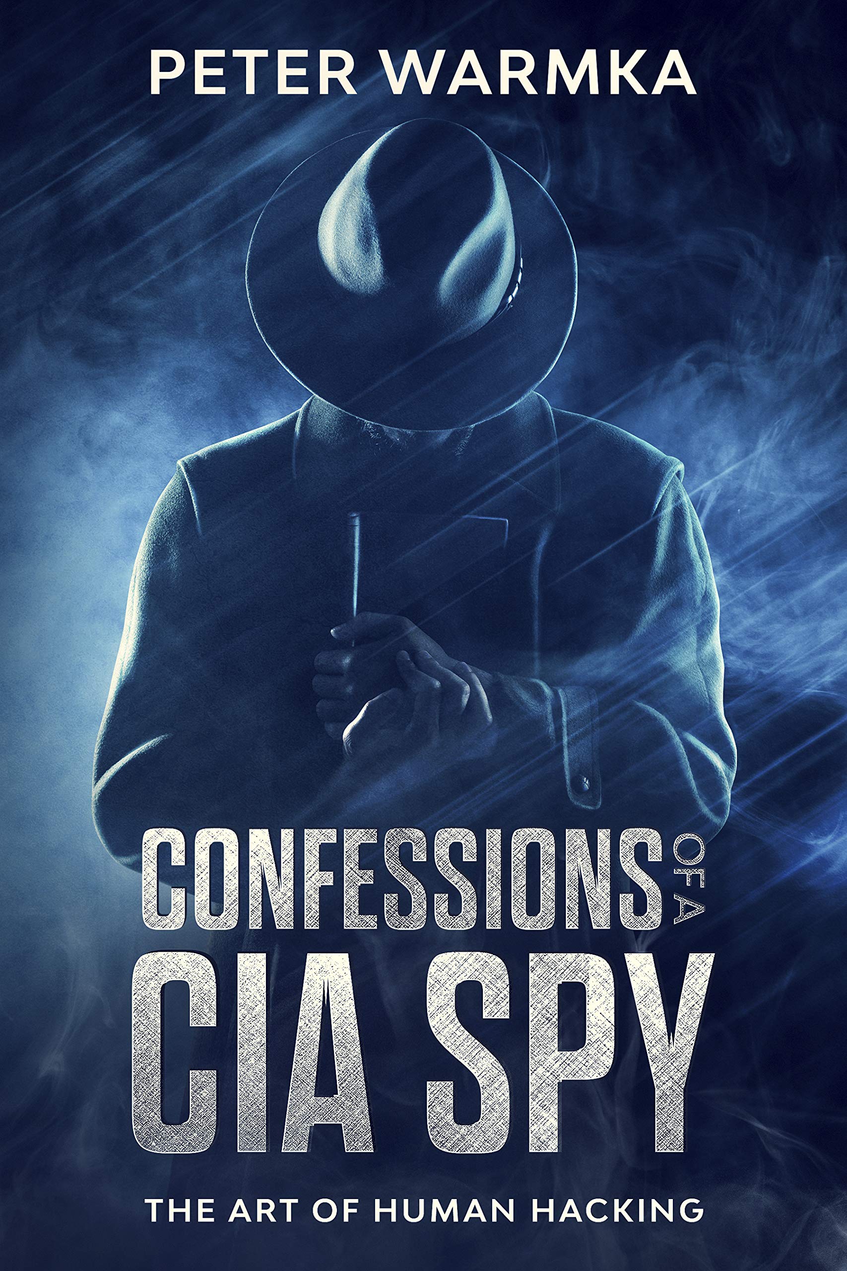 Confessions of a CIA Spy: The Art of Human Hacking by Peter Warmka | Goodreads
