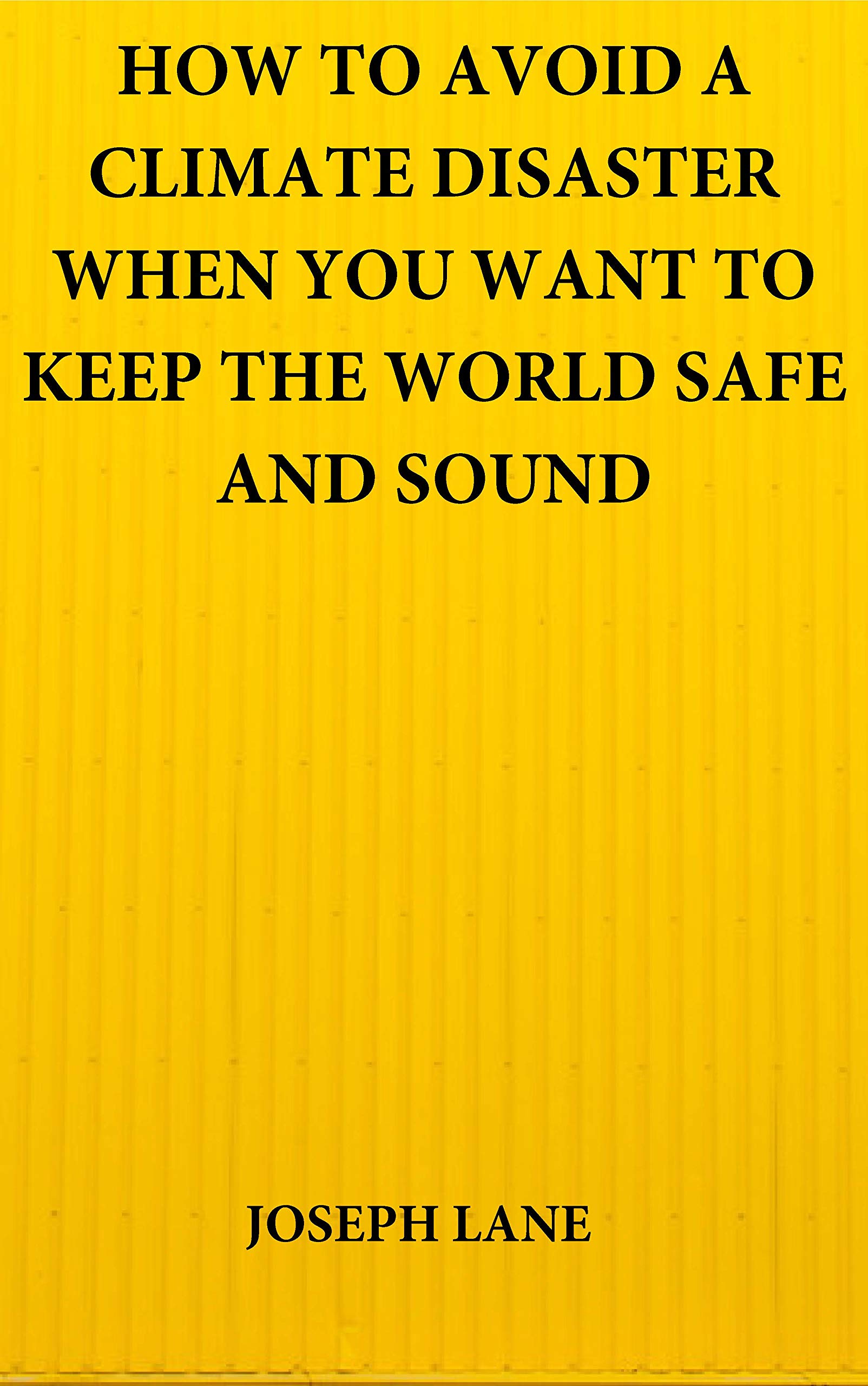 HOW TO AVOID CLIMATE DISASTER WHEN YOU WANT TO KEEP THE WORLD SAFE AND ...