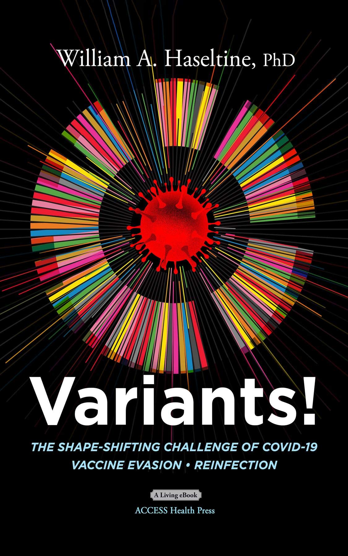 Variants! The Shape-Shifting Challenge of COVID-19 by Haseltine ...