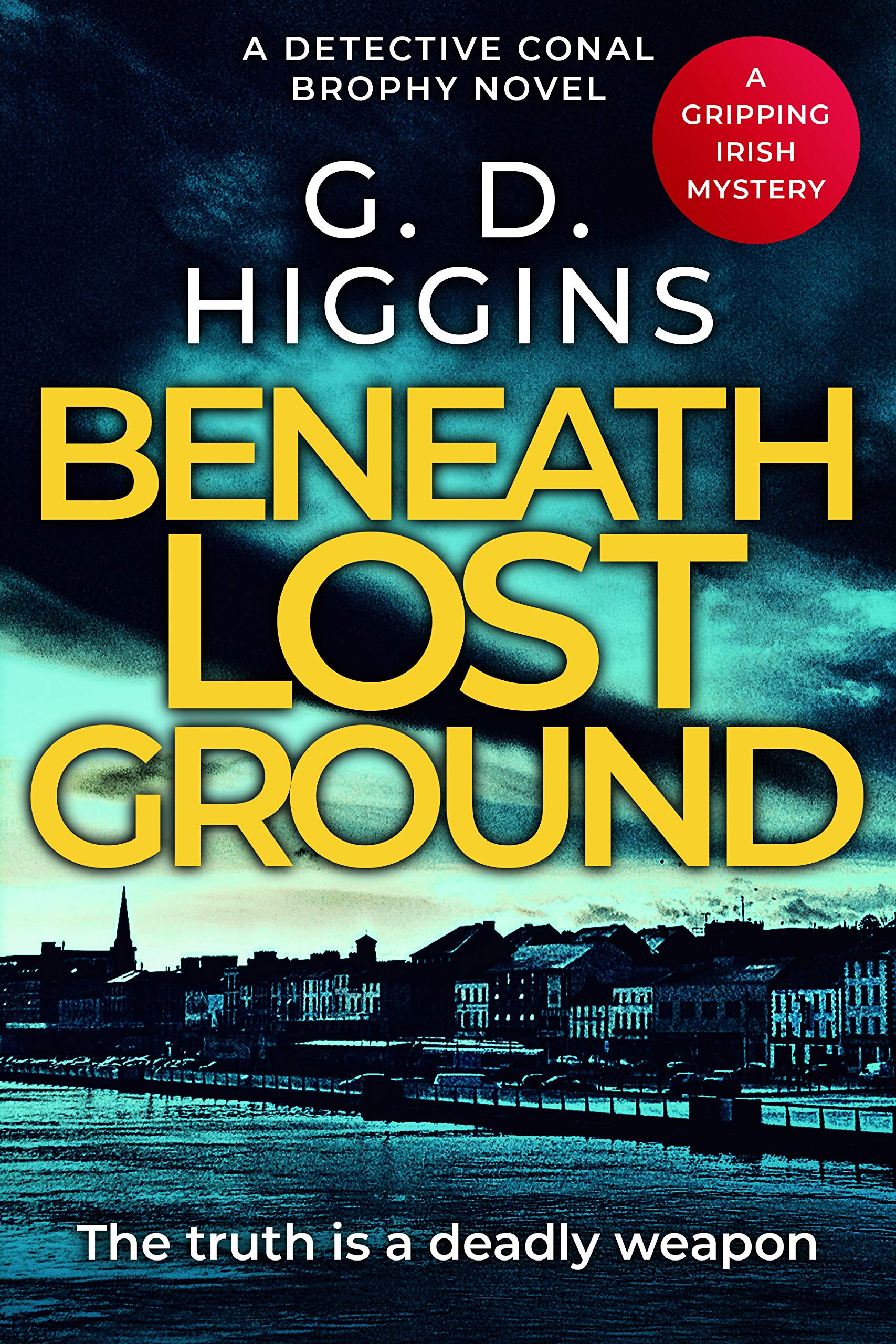 Beneath Lost Ground (Detective Conal Brophy #1) by G.D. Higgins | Goodreads