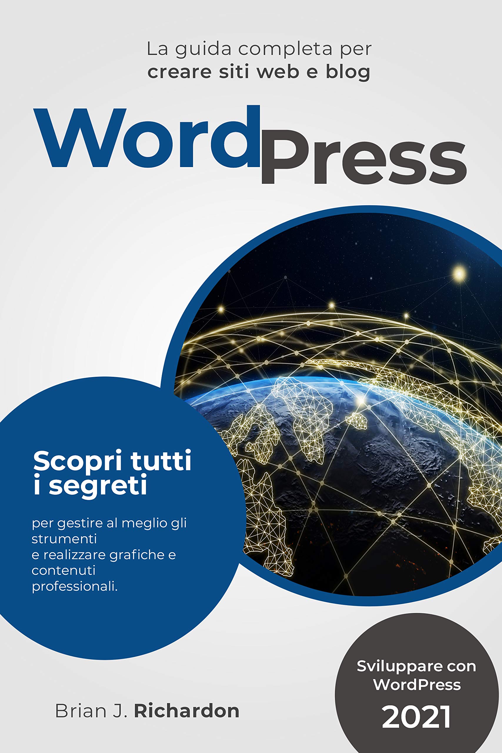 WORDPRESS: Sviluppare con WordPress 2021 La guida completa per creare siti web e blog. Scopri ...