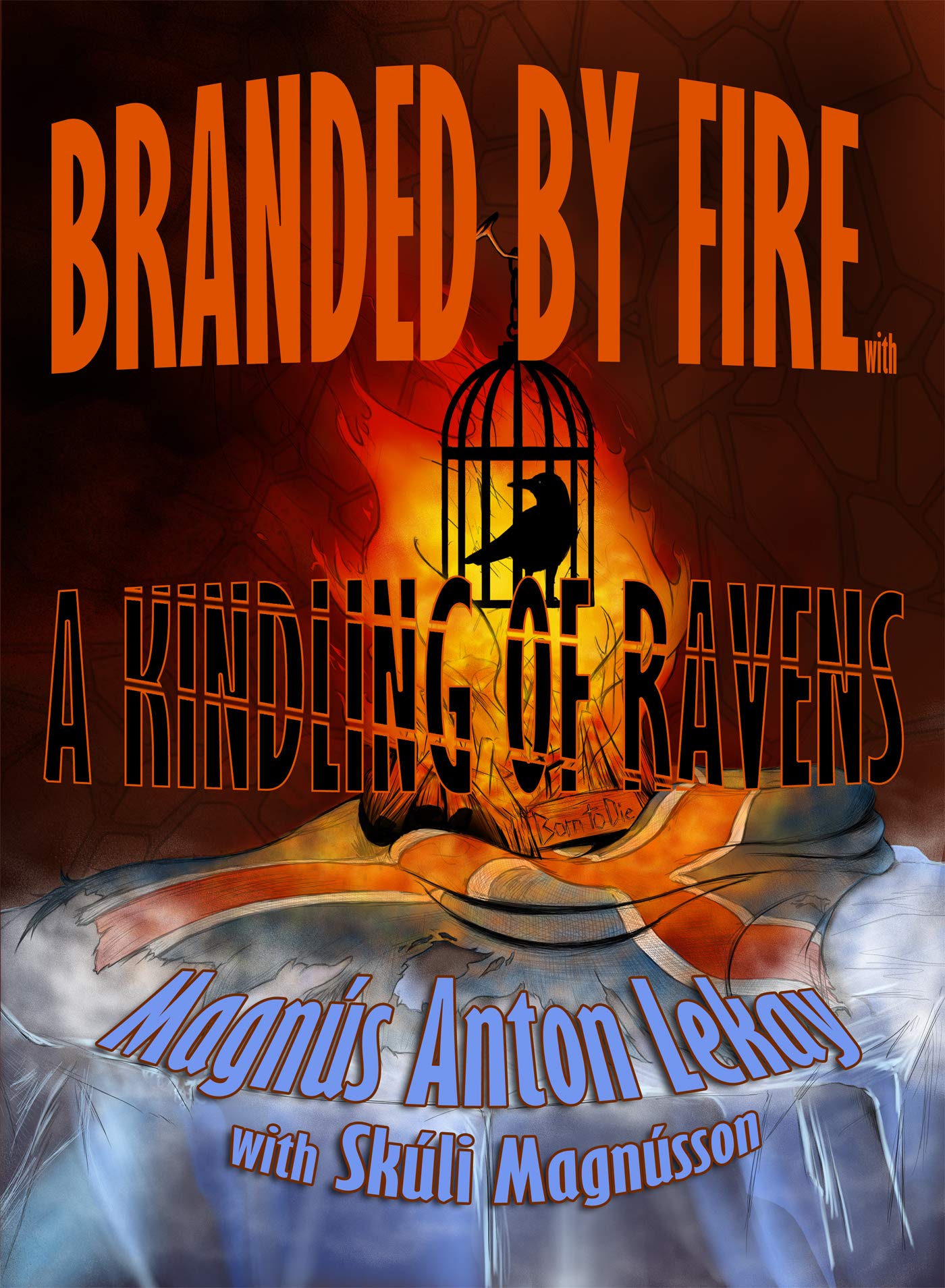 Branded by Fire with A Kindling of Ravens by Magnús Anton Lekay | Goodreads