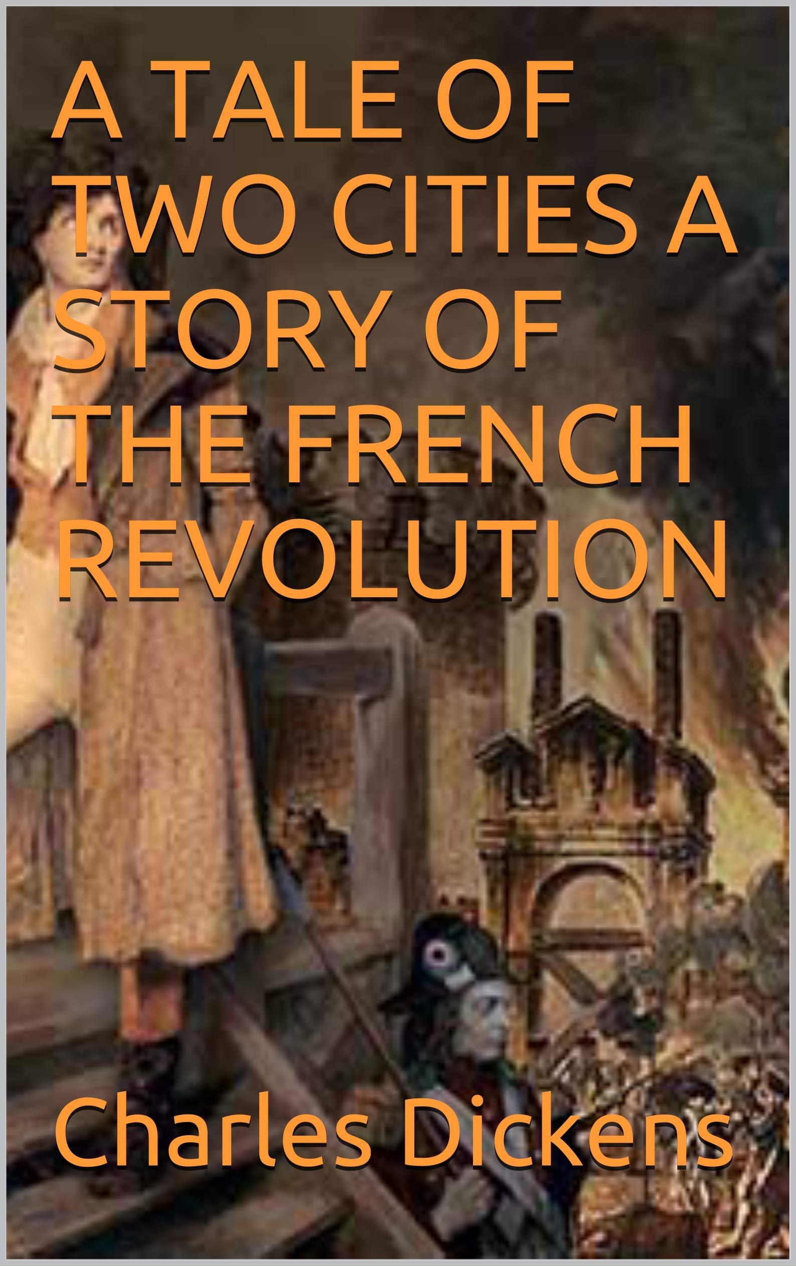 A TALE OF TWO CITIES A STORY OF THE FRENCH REVOLUTION by Charles ...
