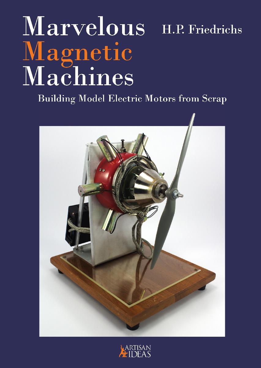 Marvelous Magnetic Machines: Building Model Electric Motors from Scrap ...
