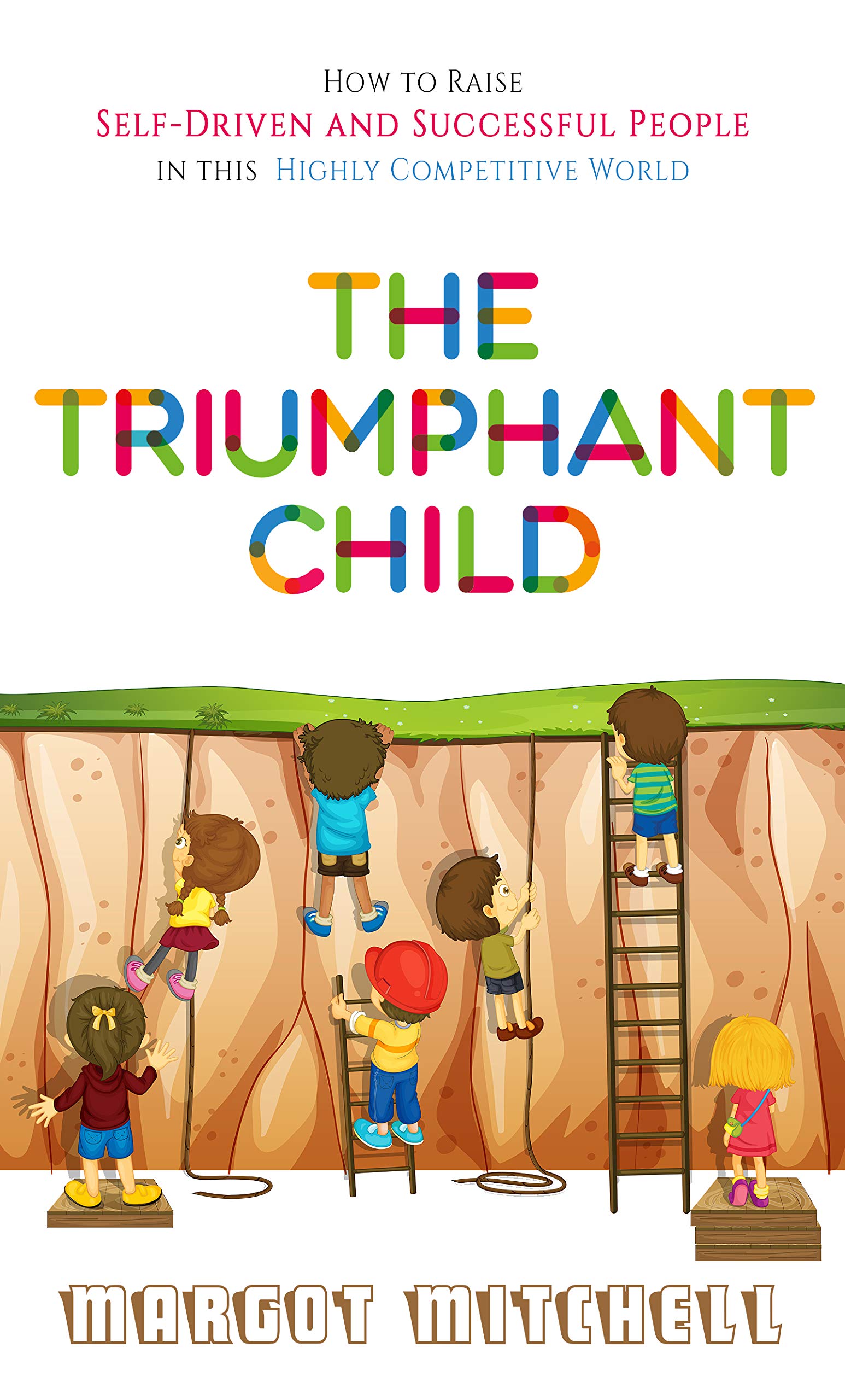 The Triumphant Child: How to Raise Self-Driven and Successful People in ...