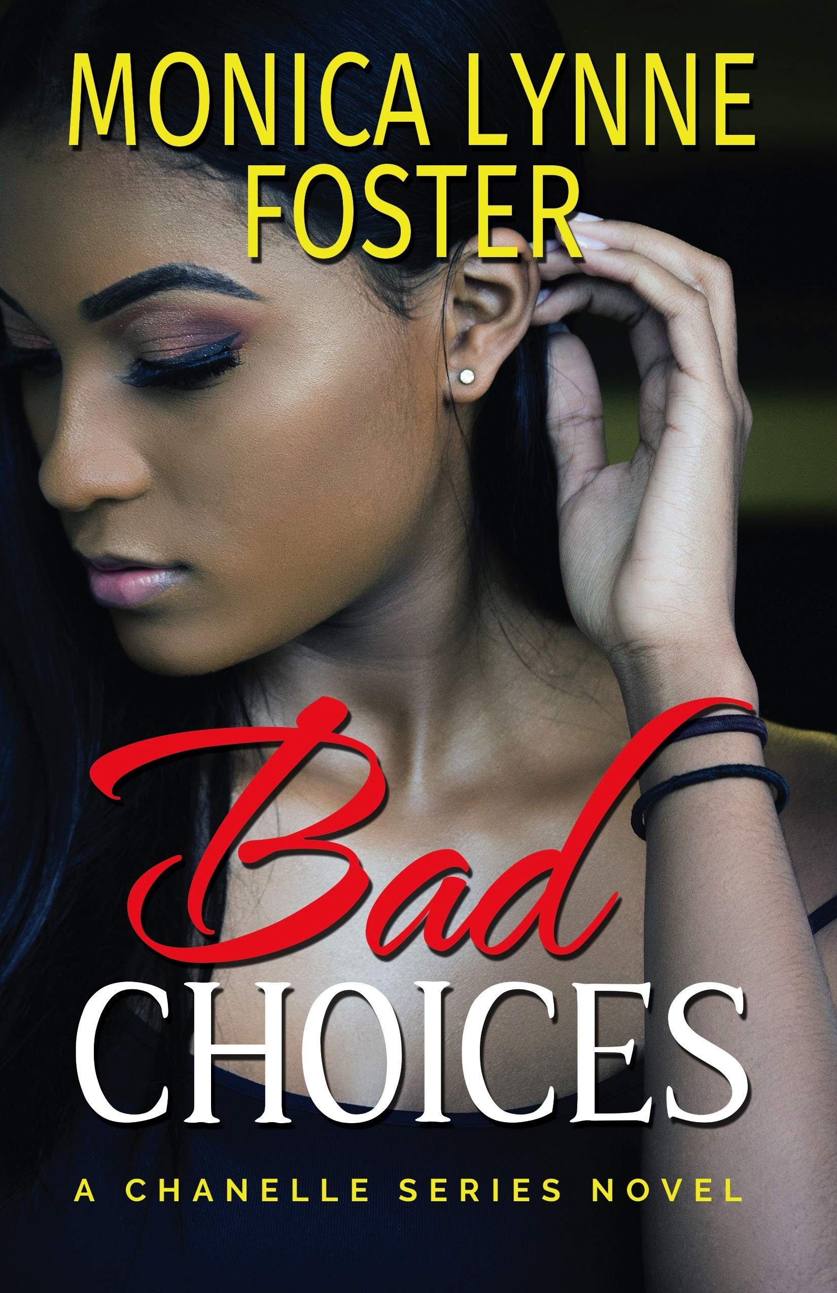 Bad Choices: A Chanelle Series Novel by Monica Lynne Foster | Goodreads