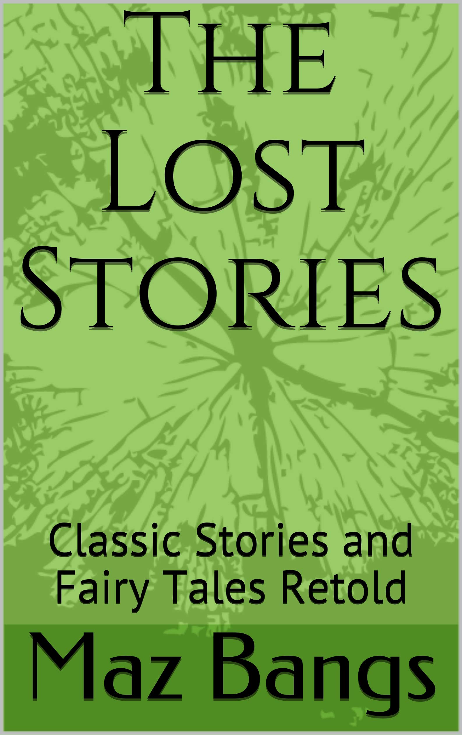 The Lost Stories: Classic Stories and Fairy Tales Retold by Maz Bangs ...