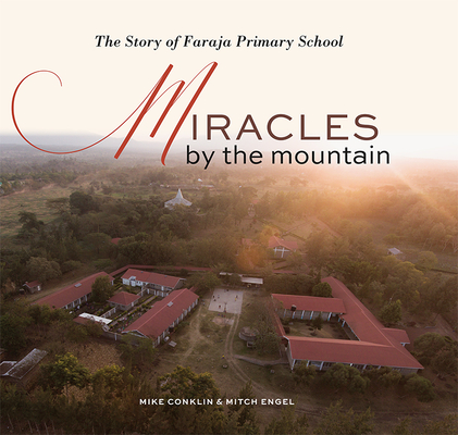 Miracles By The Mountain: The Story of Faraja Primary School by Mike ...