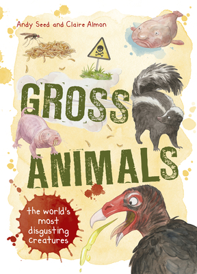 A Giant Dose of Gross: Discover the World's Most Disgusting Animals! by ...