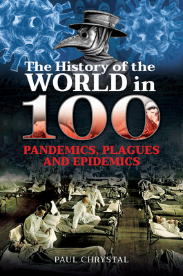 The History of the World in 100 Pandemics, Plagues and Epidemics by ...