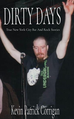 Dirty Days: True New York City Bar and Rock Stories by Kevin Patrick ...