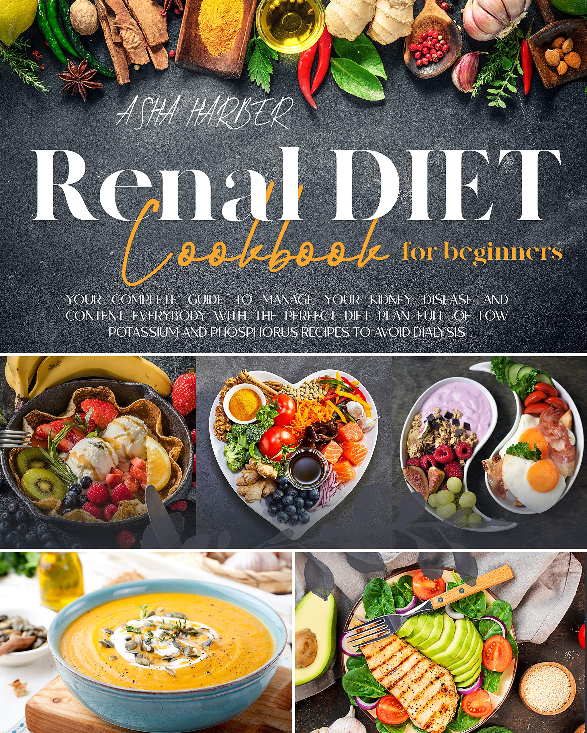 Renal Diet Cookbook for Beginners: Your Complete Guide to Manage Your Kidney Disease and Content ...