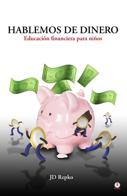 Hablemos de Dinero: Educaci n Financiera Para Ni os by Jd Repko | Goodreads