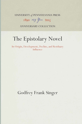 The Epistolary Novel: Its Origin, Development, Decline, and Residuary ...