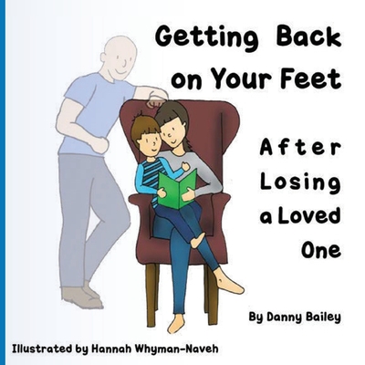 Getting Back on Your Feet: After Losing a Loved One by Danny George ...