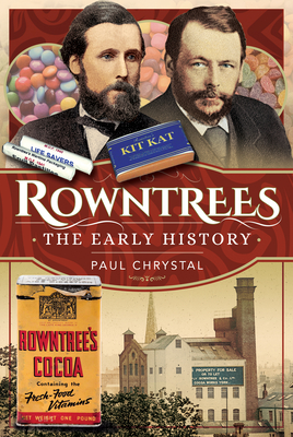Rowntree's – The Early History: The Early History by Paul Chrystal ...