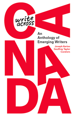 Write Across Canada: An Anthology of Emerging Writers by Joseph Kertes ...