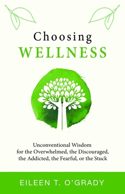 Choosing Wellness by Eileen T. O'Grady | Goodreads
