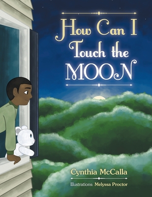 How Can I Touch the Moon by Cynthia McCalla | Goodreads