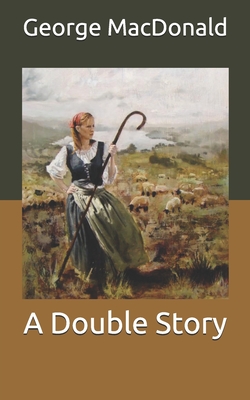 A Double Story by George MacDonald | Goodreads