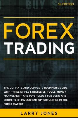 Forex Trading: The Ultimate and Complete Beginner’s Guide with Three ...