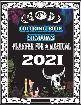 Coloring Book of Shadows: Planner for a Magical 2021: by Simse Semso ...