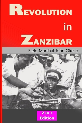 REVOLUTION IN ZANZIBAR: 2 IN 1 EDITION by Mr John Gideon Okello | Goodreads