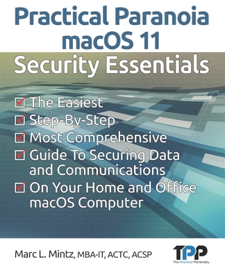 Practical Paranoia macOS 11 Security Essentials by Marc Louis Mintz | Goodreads