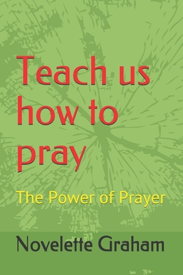 Teach us how to pray: The Power of Prayer by Novelette Graham | Goodreads