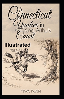 A Connecticut Yankee in King Arthur's Court Illustrated by Mark Twain ...