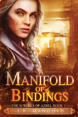 A Manifold of Bindings (Scrolls of Azbel, #2) by J.B. Mangold | Goodreads