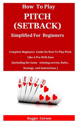 HOW TO PLAY PITCH (SETBACK) SIMPLIFIED FOR BEGINNERS: Complete ...