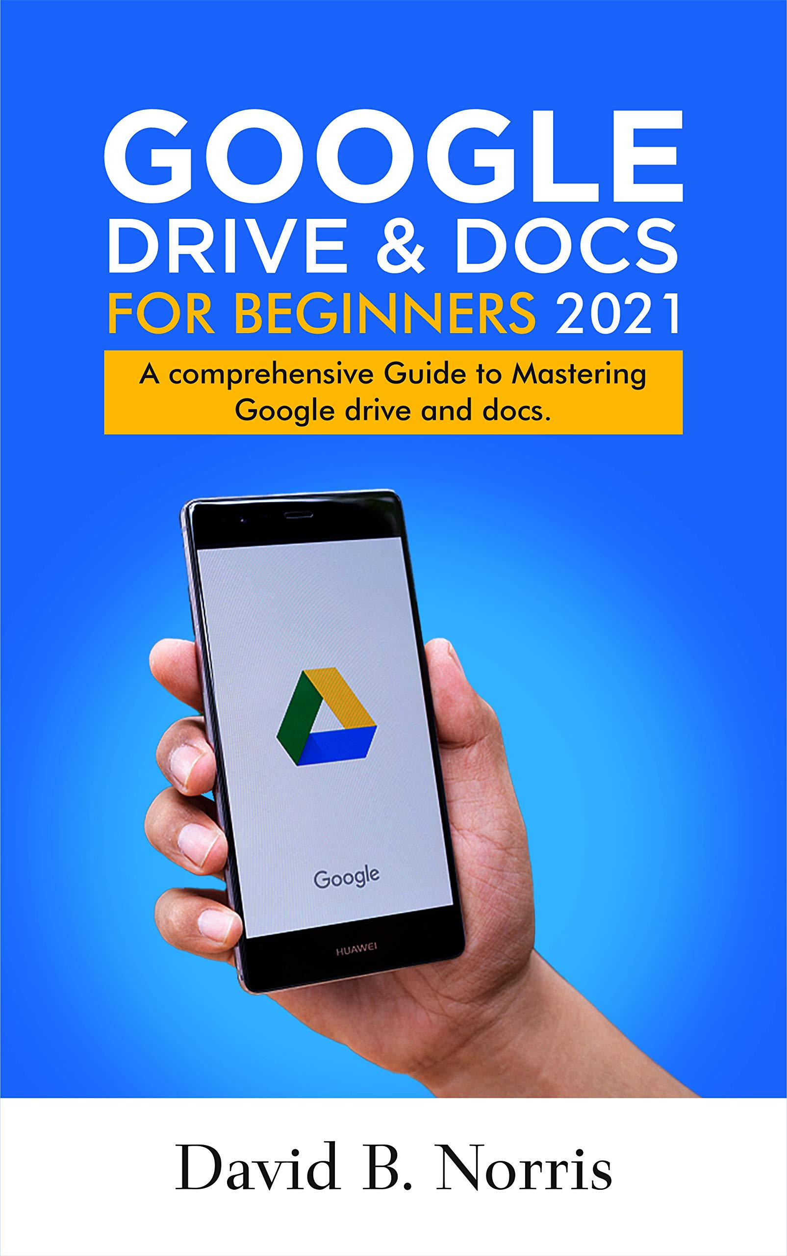 Google Drive and Docs for Beginners 2021: A Comprehensive Guide to ...