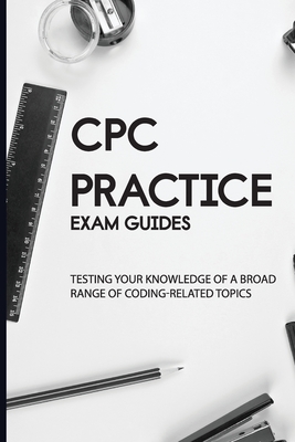 CPC Practice Exam Guides: Testing Your Knowledge of a Broad Range of ...
