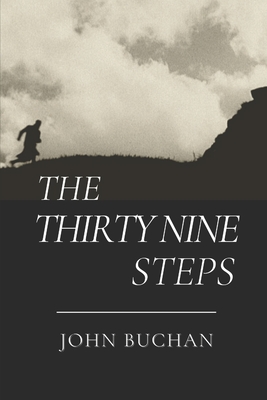 The Thirty Nine Steps: Original Classics and Annotated by John Buchan ...