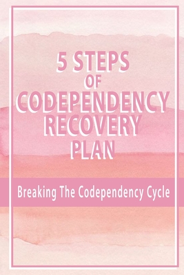 5 Steps Of Codependency Recovery Plan: Breaking The Codependency Cycle: Setting Boundaries by ...